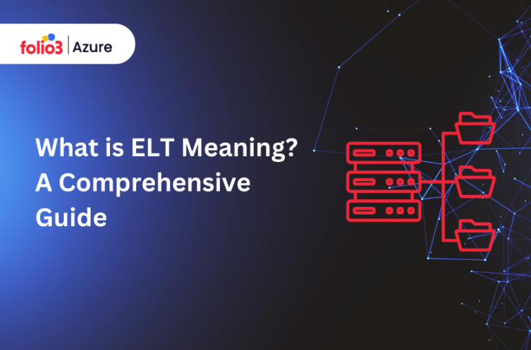 What is ELT Meaning | A Comprehensive Guide | Folio3 Azure